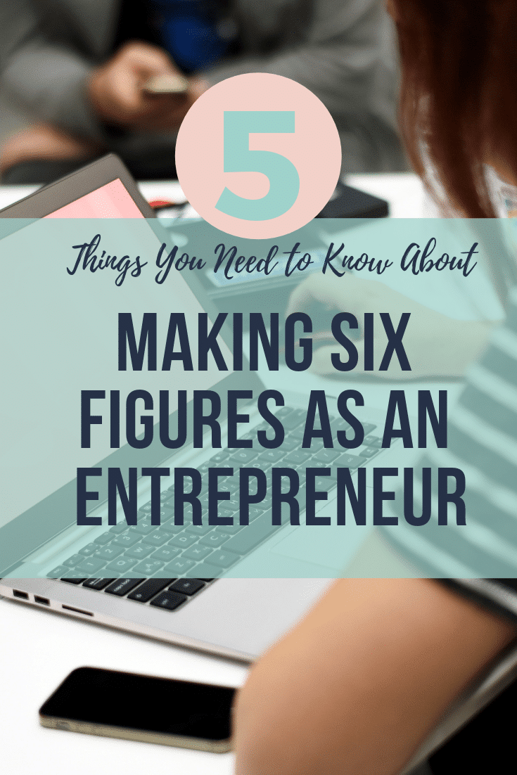 5 Things You Need to Know About Making Six-Figures As an Entrepreneur